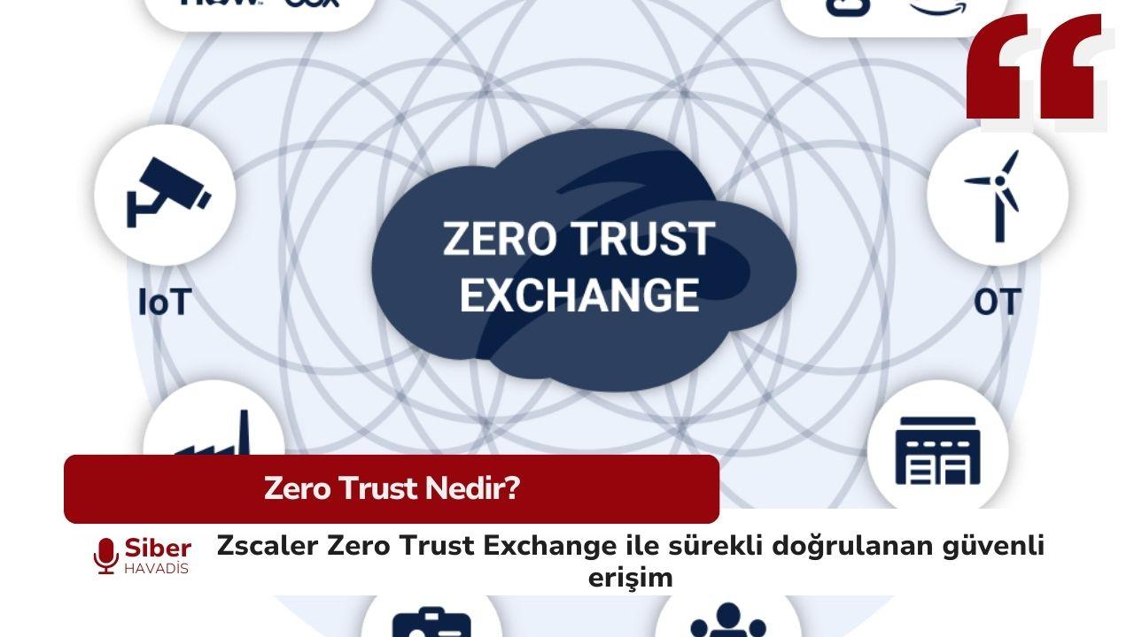 Zscaler Zero Trust Exchange Nedir? Zero Trust Güvenlik Modeli – Siber ...